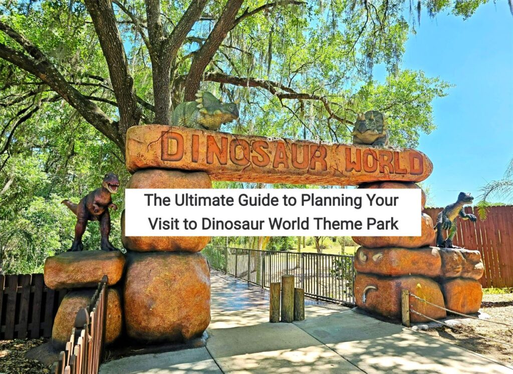 The Ultimate Guide to Planning Your Visit to Dinosaur World Theme Park ...