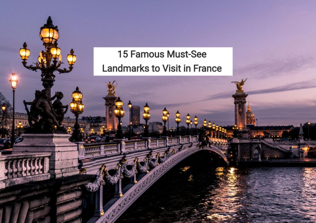 15 Famous Must-See Landmarks to Visit in France – Dale, Let's Travel!