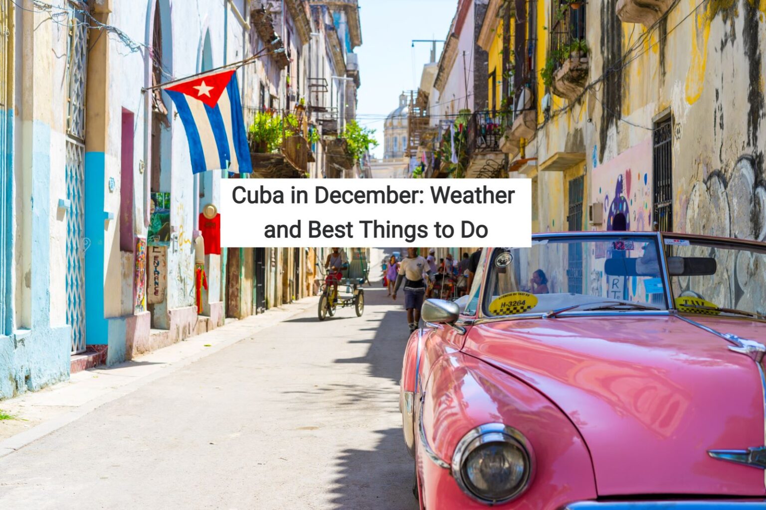 Cuba in December: Weather and Best Things to Do – Dale, Let's Travel!
