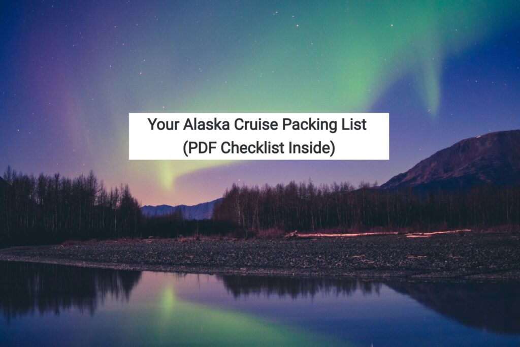 Your Alaska Cruise Packing List (PDF Checklist Inside) – Dale, Let's ...